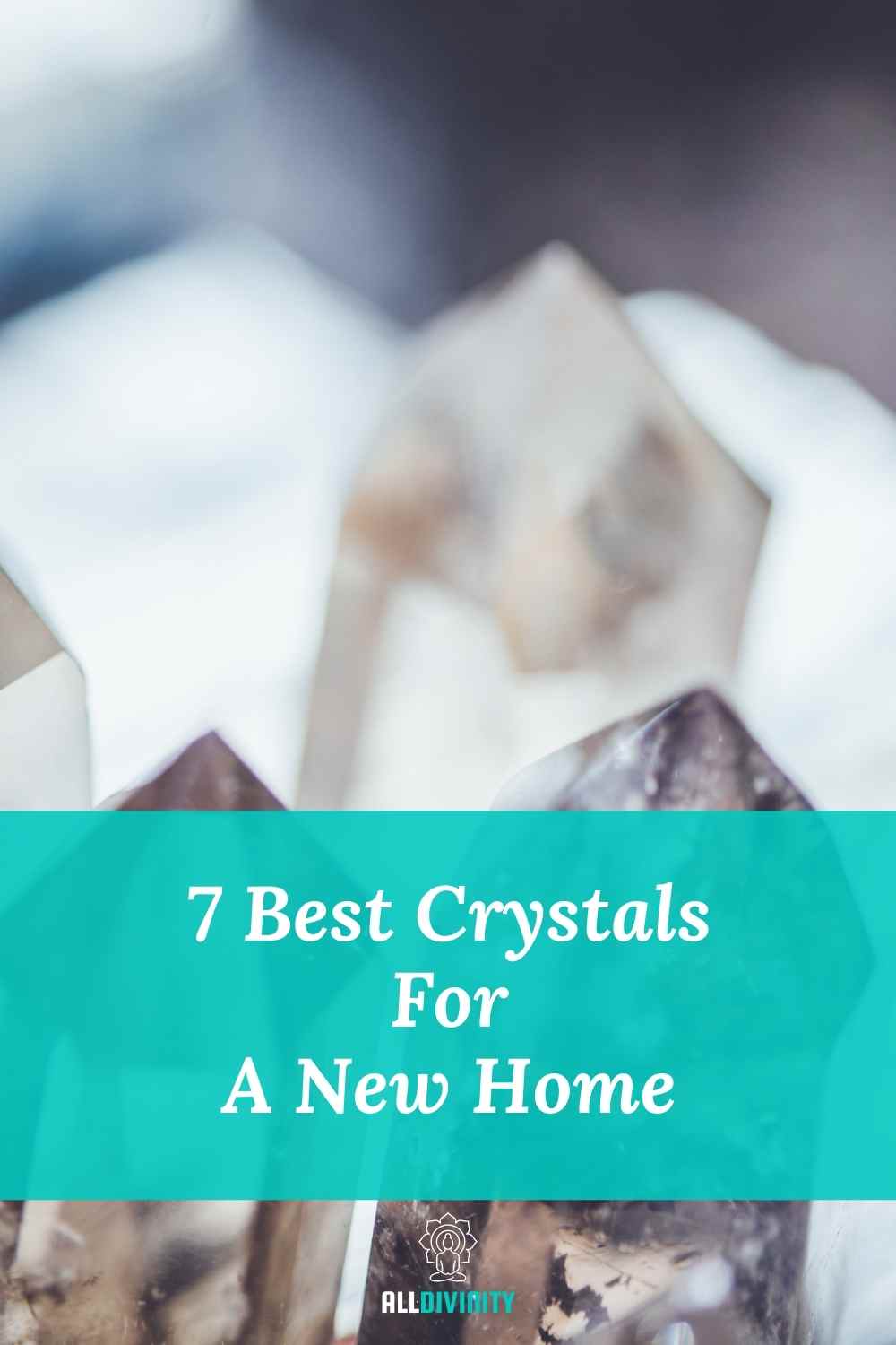 7 Best Crystals For A New Home - All Divinity
